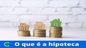 O que é a Hipoteca. Descubra Como Funciona!
