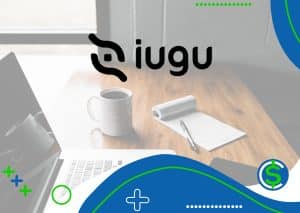 Iugu Instituição de Pagamento: Como Funciona e Serviços!